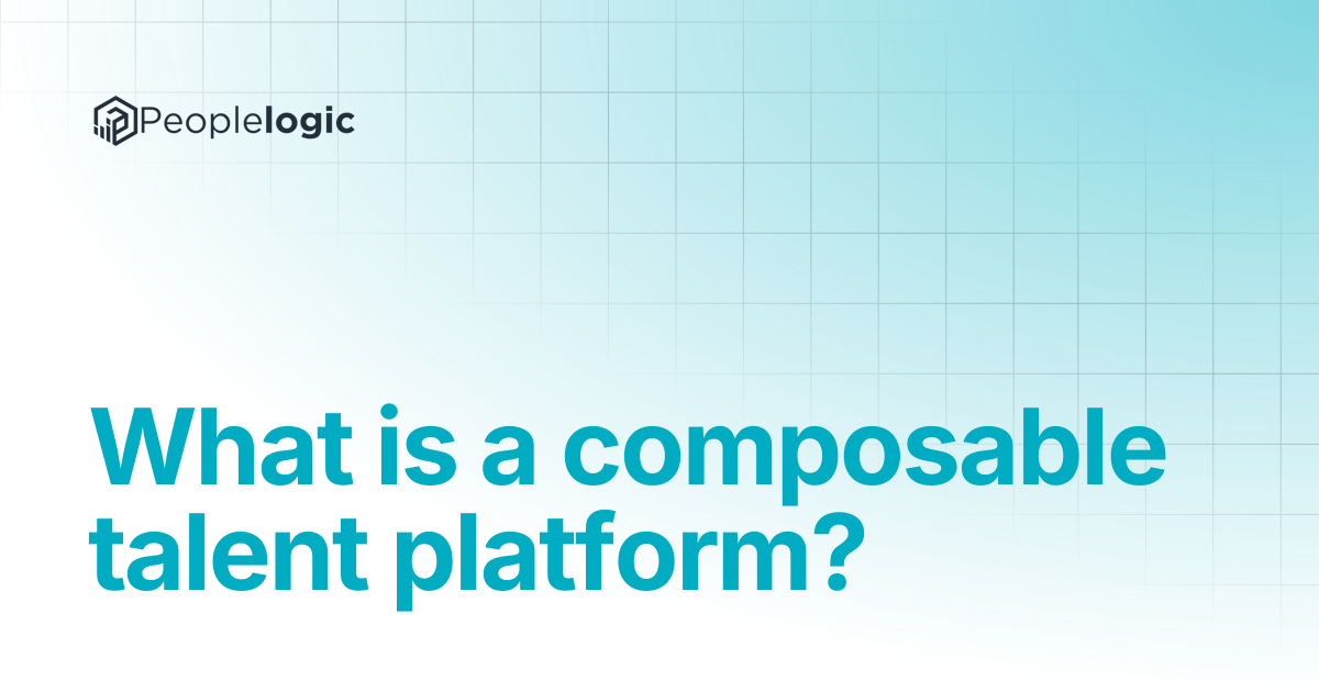 What is a composable talent platform? | Peoplelogic